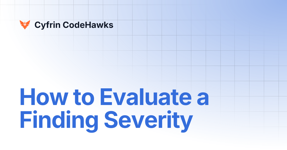 How to Evaluate a Finding Severity | Cyfrin CodeHawks