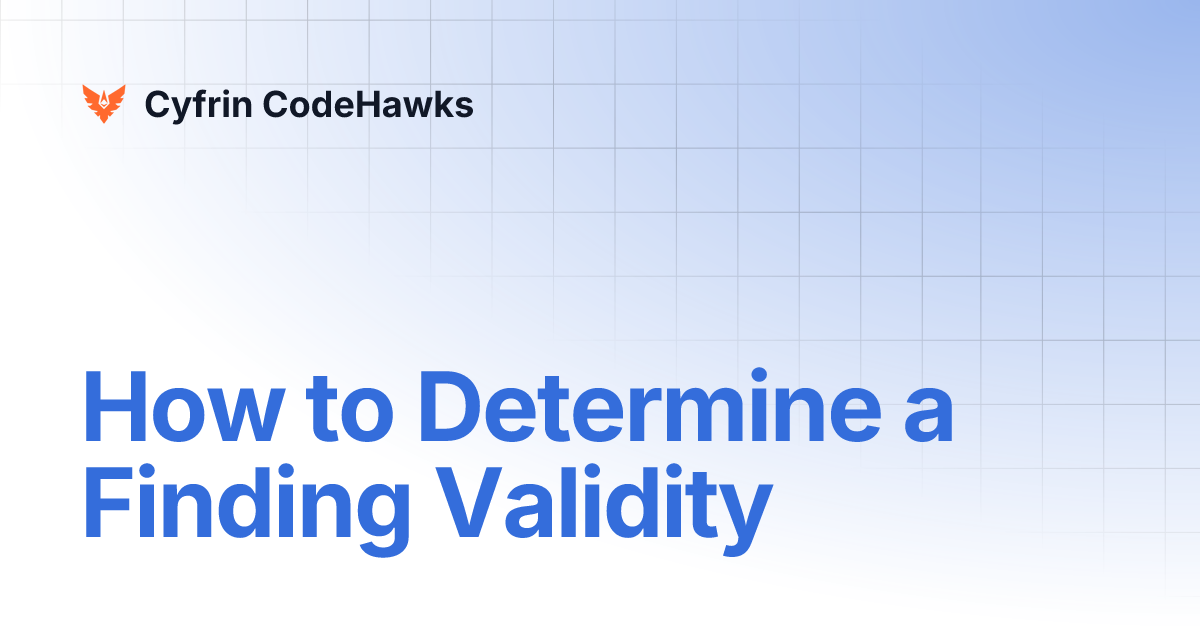 How to Determine a Finding Validity | Cyfrin CodeHawks