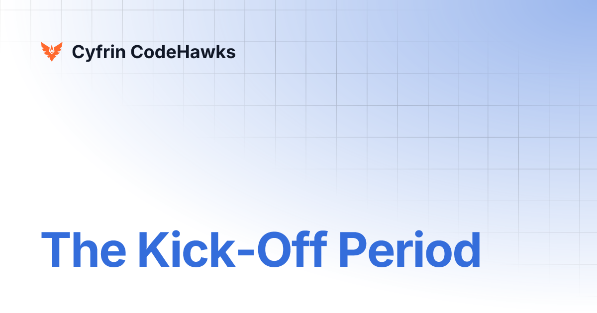 The Kick-Off Period | Cyfrin CodeHawks